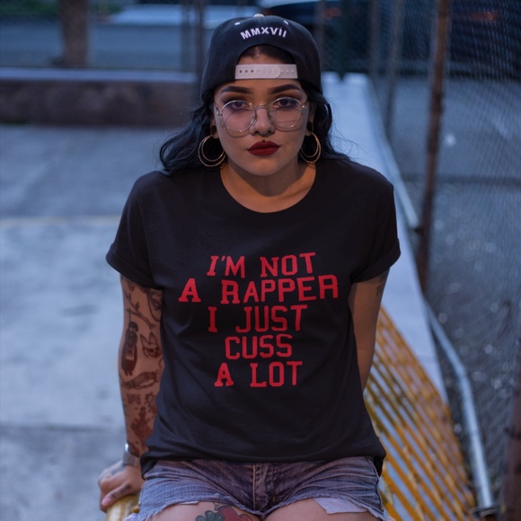 T-Shirt Addicts | Tops | Im Not A Rapper I Just Cuss A Lot Tshirt ...